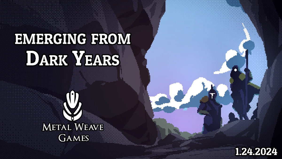 Emerging From Dark Years – Metal Weave Games